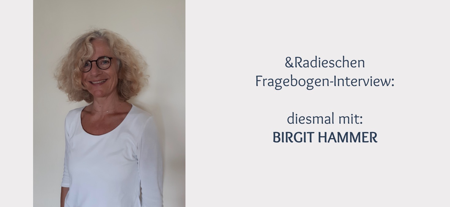 [& Radieschen interviewt:] BIRGIT HAMMER - & Radieschen