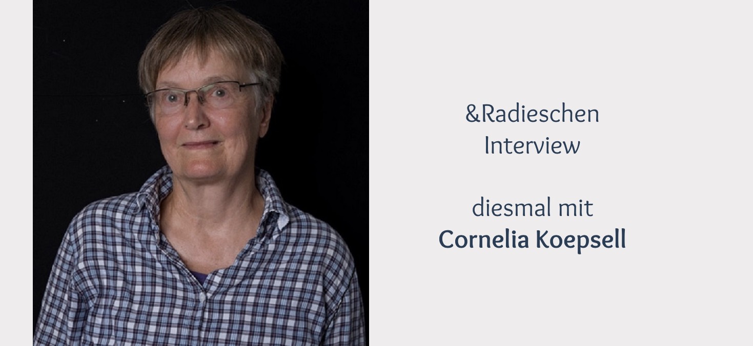 [& Radieschen interviewt:] CORNELIA KOEPSELL - & Radieschen